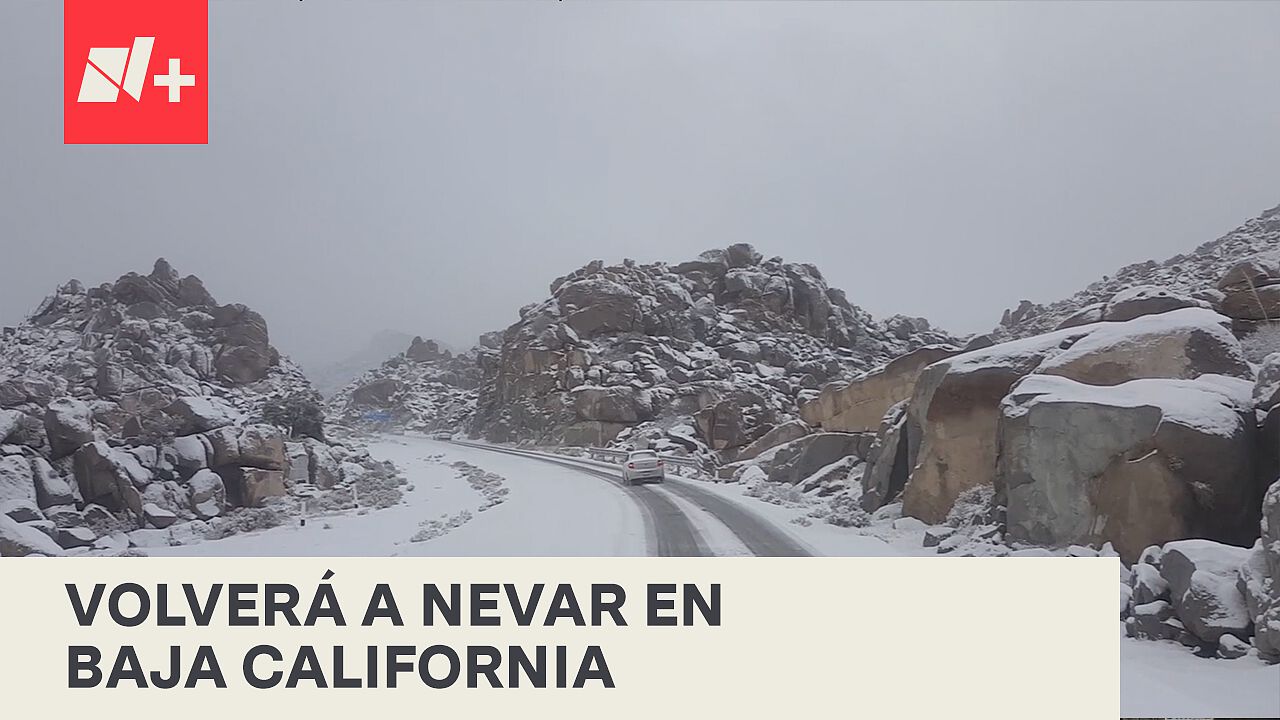 ¡No se va el Frío! Volverá a Nevar en Baja California | N+
